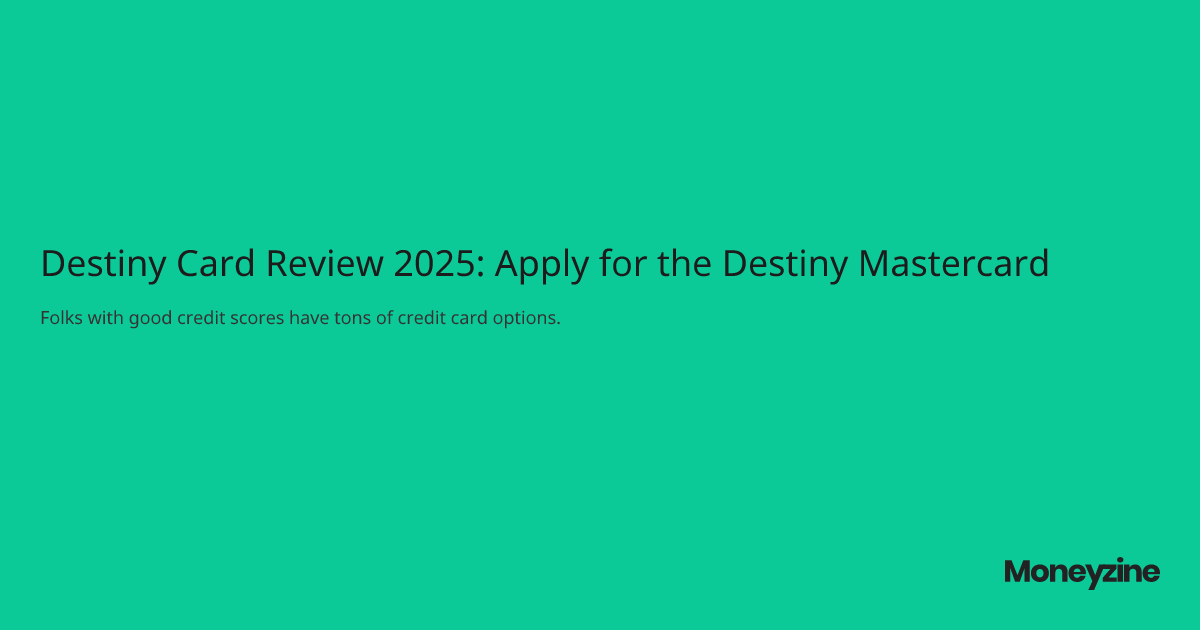 Destiny Card Review 2025: Apply for the Destiny Mastercard