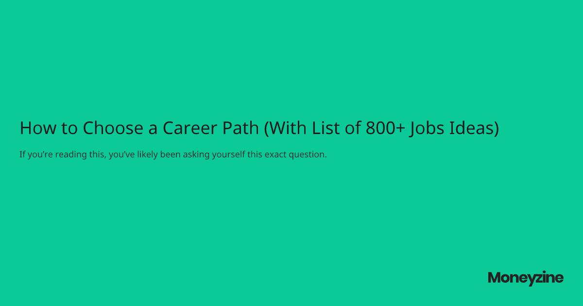 How to Choose a Career Path (With List of 800+ Jobs Ideas)