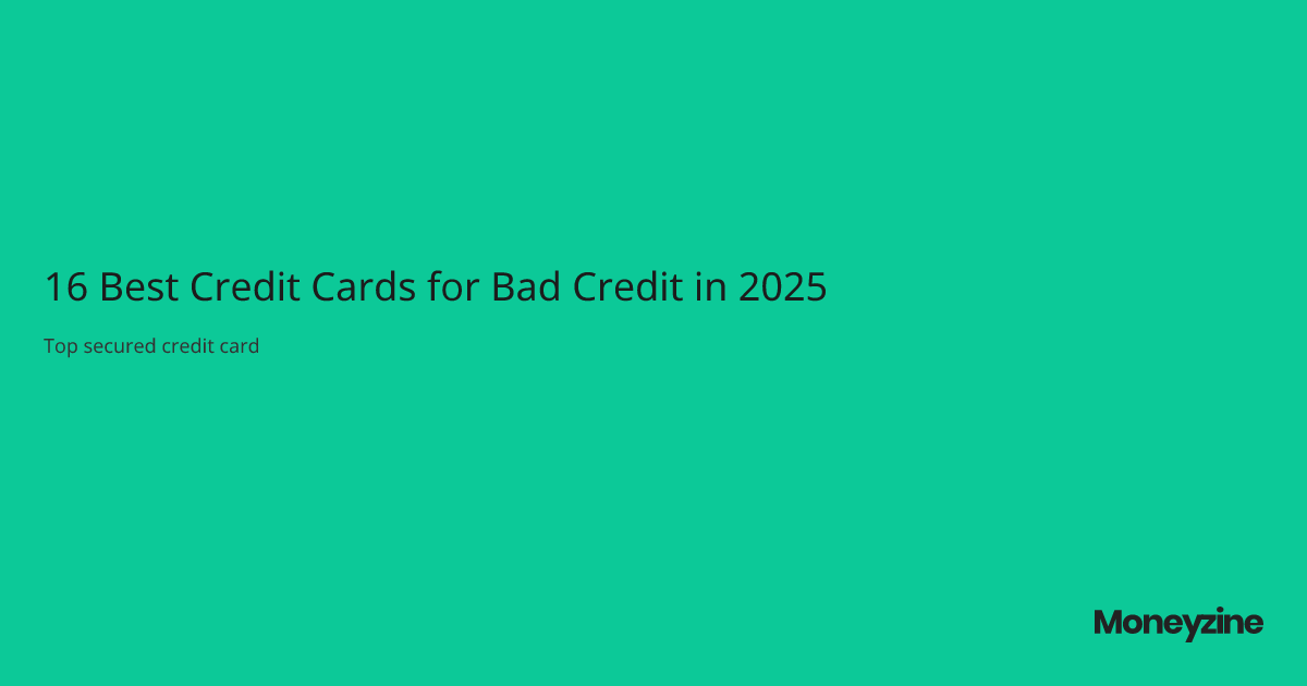 16 Best Credit Cards for Bad Credit in 2025