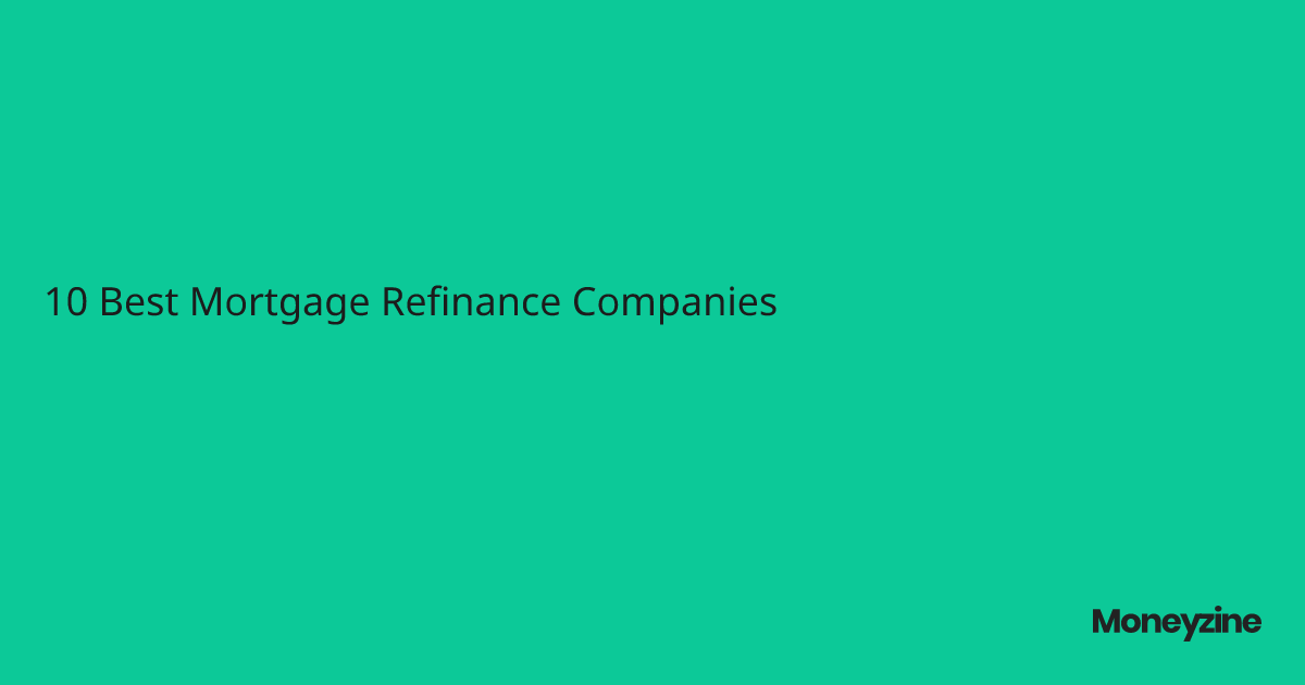 10 Best Mortgage Refinance Companies
