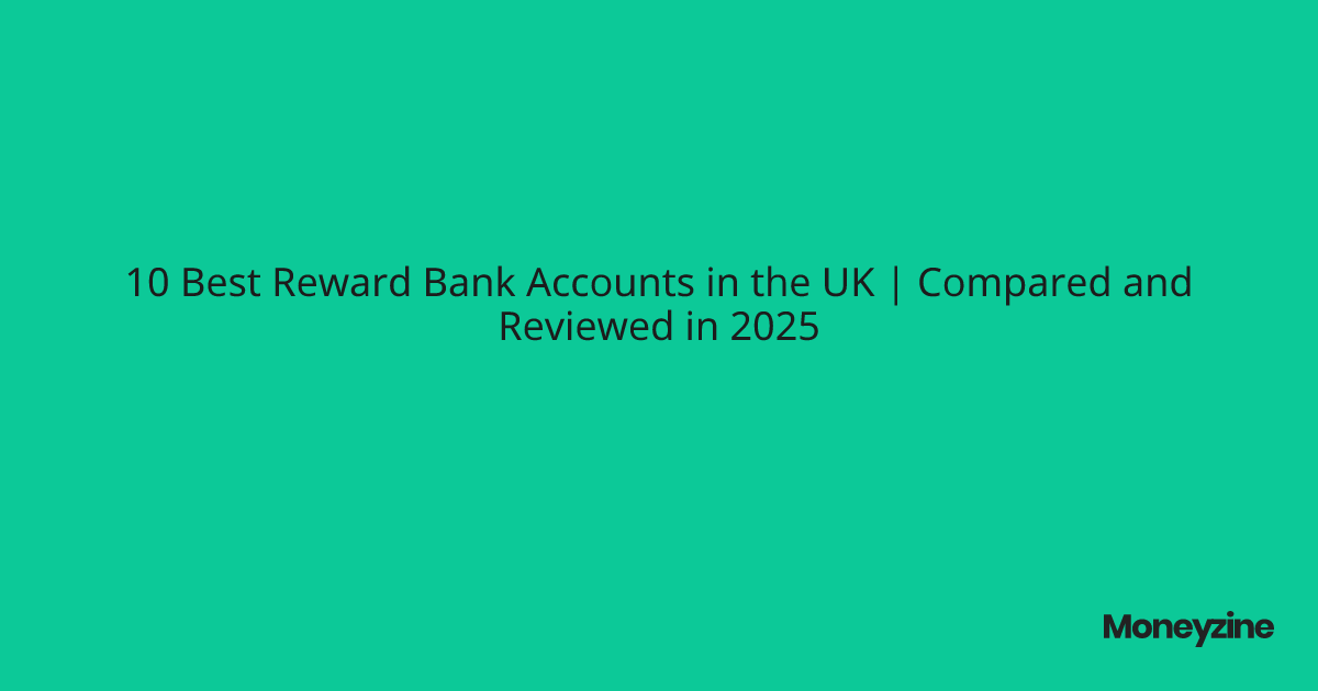 10 Best Reward Bank Accounts in the UK | Compared and Reviewed in 2025
