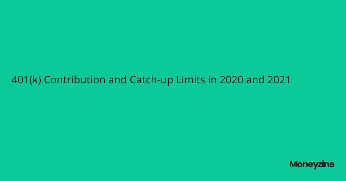 401(k) Contribution and Catch-up Limits in 2020 and 2021