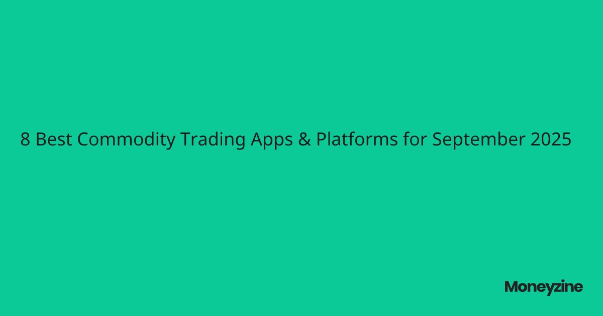 8 Best Commodity Trading Apps & Platforms for September 2025