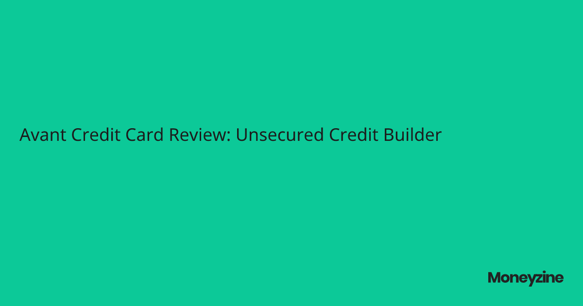Avant Credit Card Review: Unsecured Credit Builder