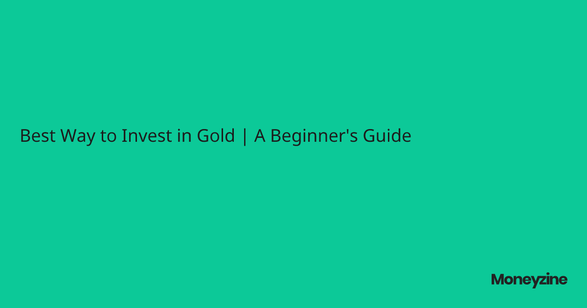 Best Way to Invest in Gold | A Beginner's Guide