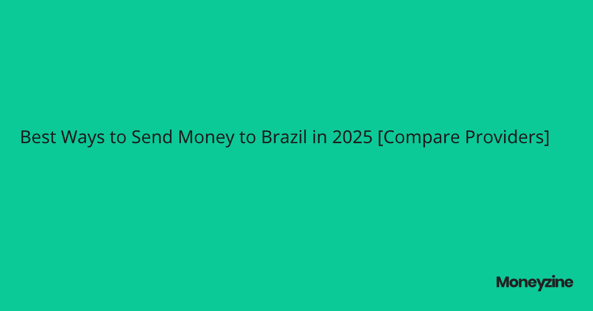 Best Ways to Send Money to Brazil in 2025 [Compare Providers]