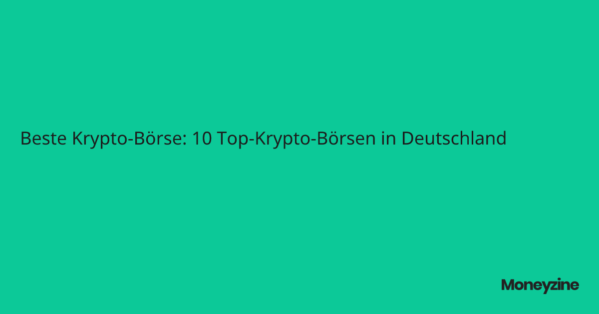 Beste Krypto-Börse: 10 Top-Krypto-Börsen in Deutschland