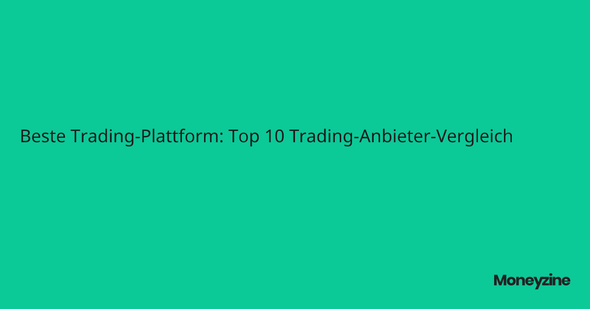 Beste Trading-Plattform: Top 10 Trading-Anbieter-Vergleich