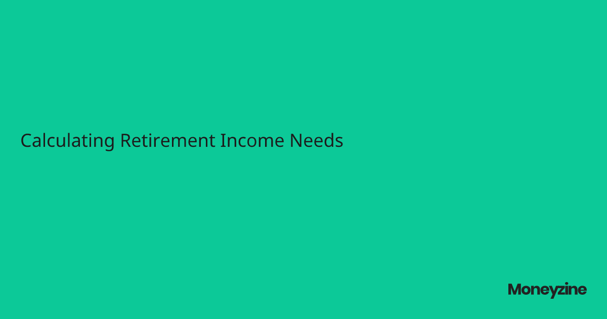 Calculating Retirement Income Needs