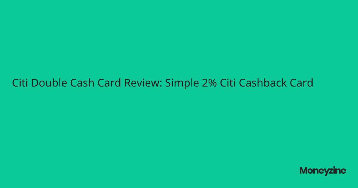 Citi Double Cash Card Review: Simple 2% Citi Cashback Card