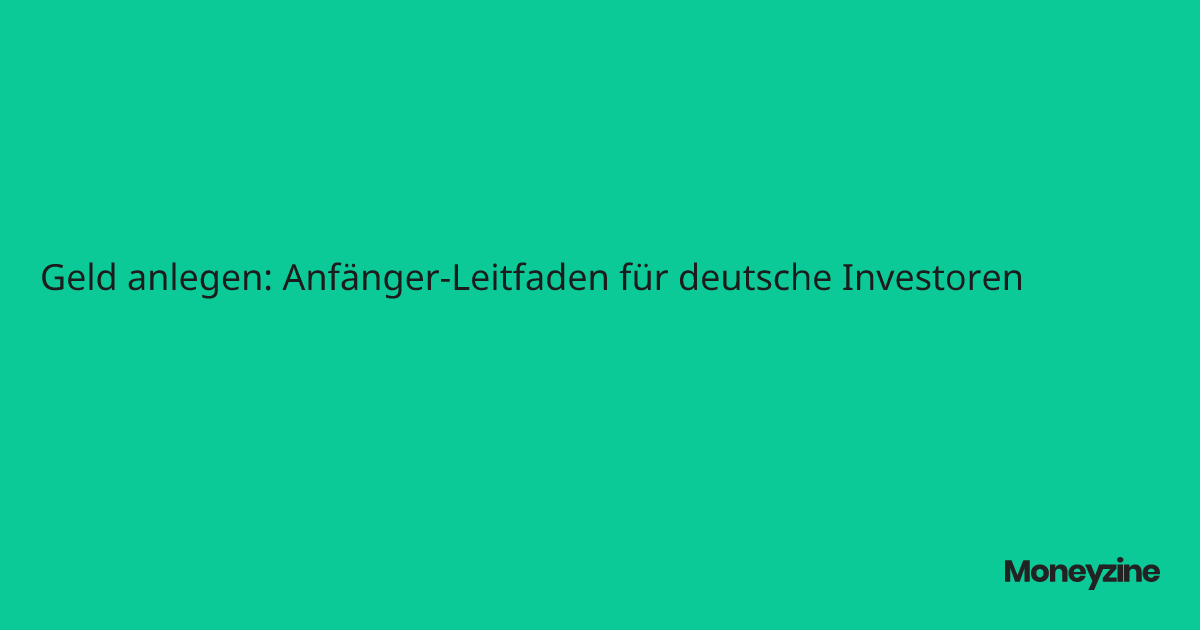 Geld anlegen: Anfänger-Leitfaden für deutsche Investoren
