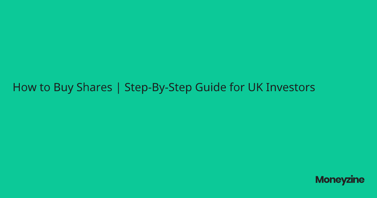 How to Buy Shares | Step-By-Step Guide for UK Investors