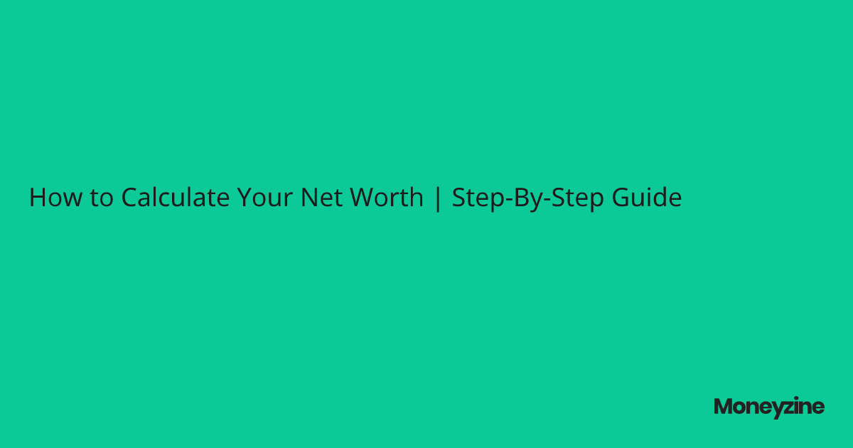 How to Calculate Your Net Worth | Step-By-Step Guide