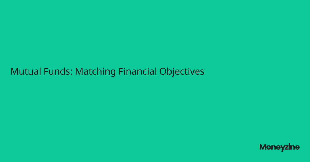Mutual Funds: Matching Financial Objectives