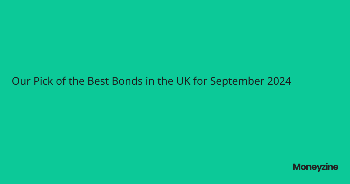 Our Pick of the Best Bonds in the UK for September 2024