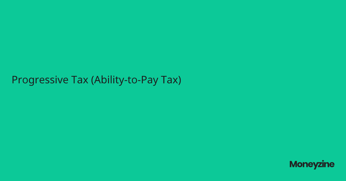 Progressive Tax (Ability-to-Pay Tax)