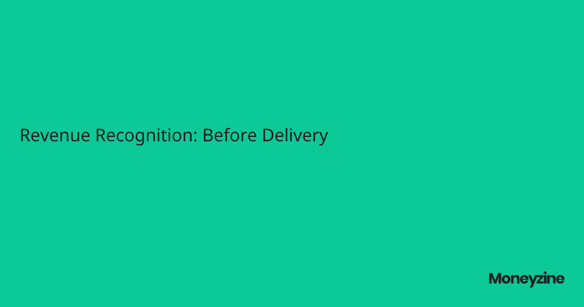 Revenue Recognition: Before Delivery