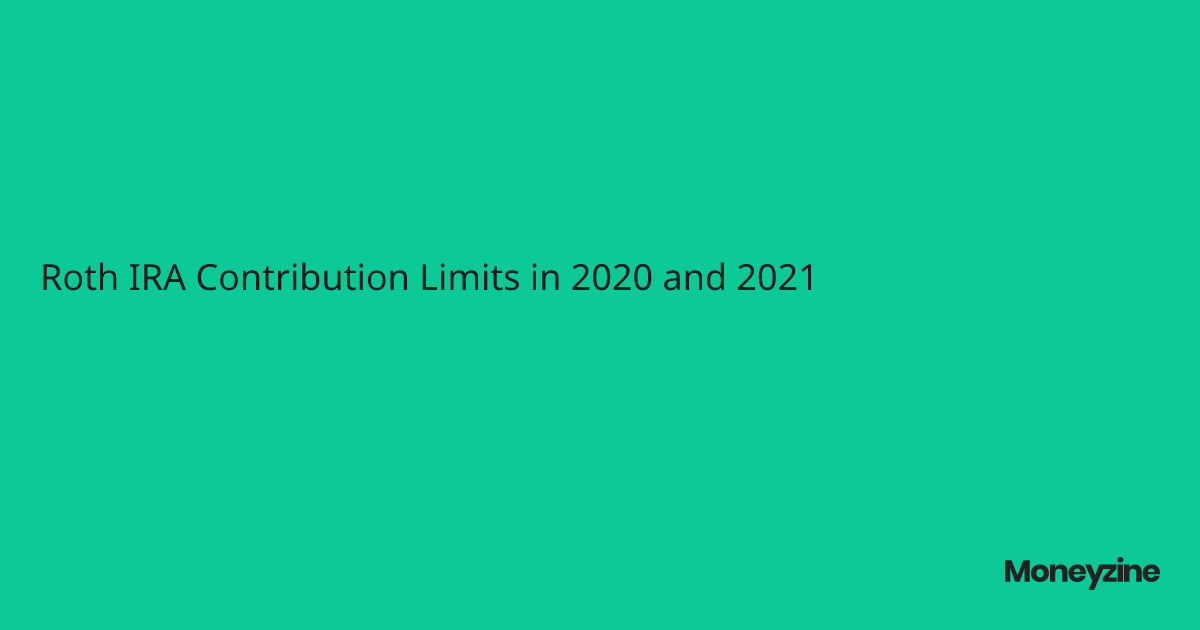 Roth IRA Contribution Limits in 2020 and 2021