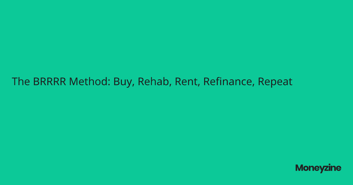 The BRRRR Method: Buy, Rehab, Rent, Refinance, Repeat