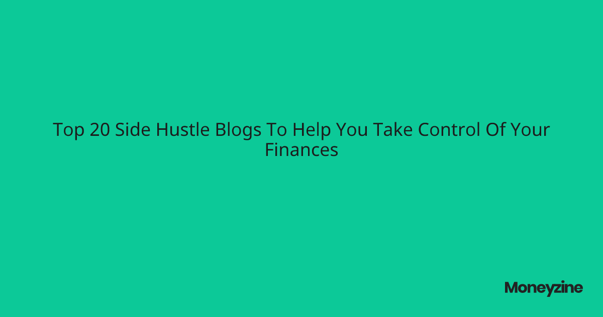 Top 20 Side Hustle Blogs To Help You Take Control Of Your Finances