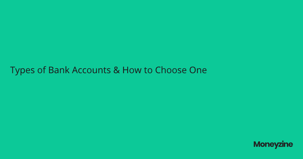Types of Bank Accounts & How to Choose One