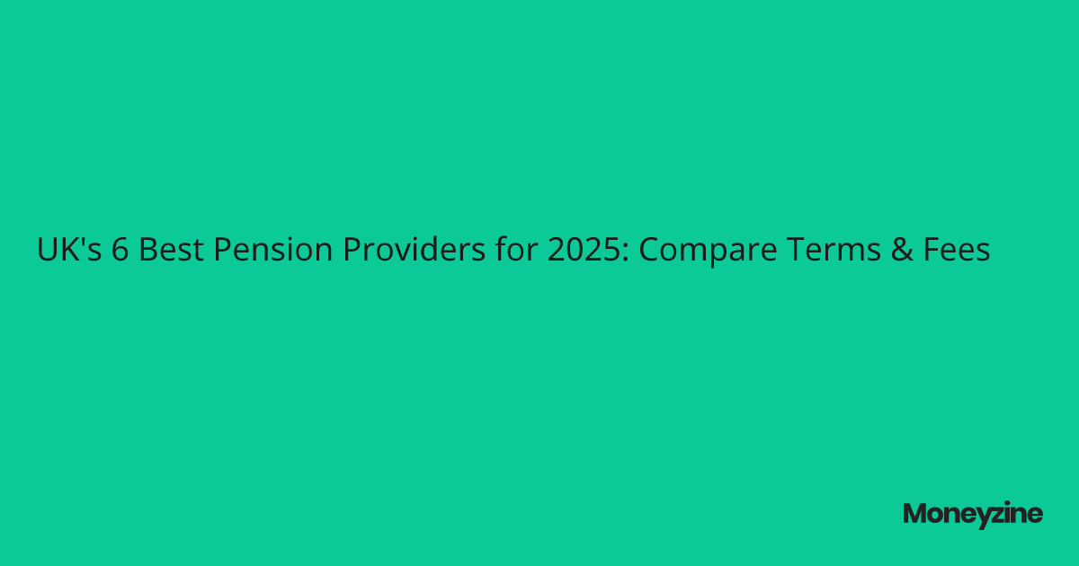 UK's 6 Best Pension Providers for 2025: Compare Terms & Fees
