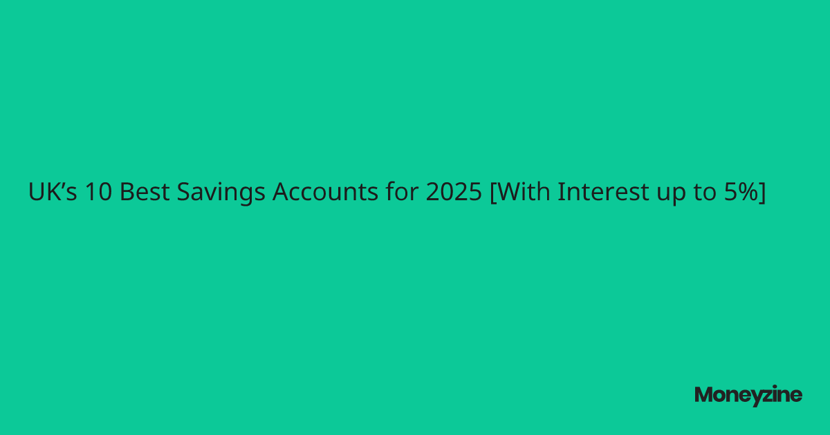 UK’s 10 Best Savings Accounts for 2025 [With Interest up to 5%]
