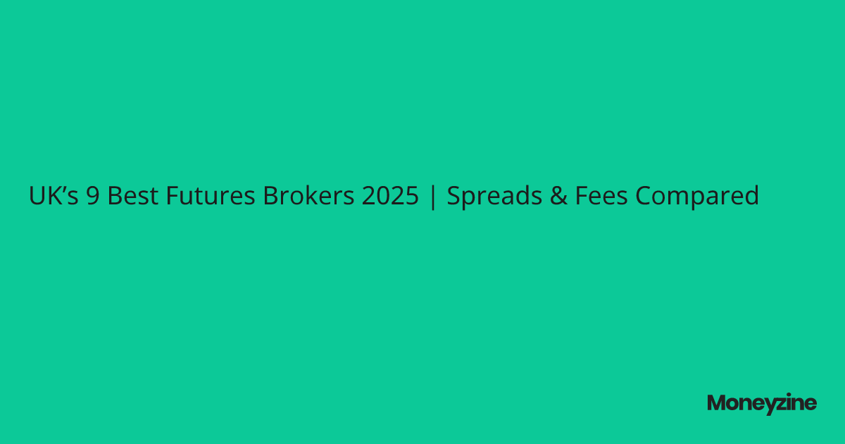 UK’s 9 Best Futures Brokers 2025 | Spreads & Fees Compared